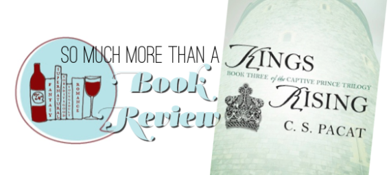 So much more than a book review: Kings Rising by C.S. Pacat - That's Normal