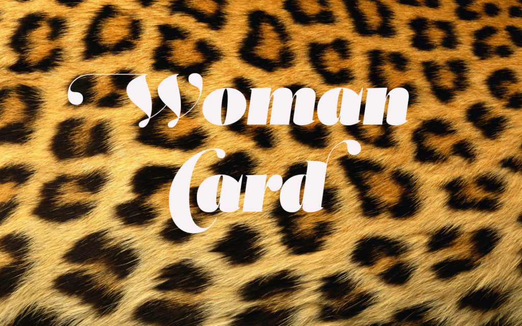 We explore what it would mean to have a "Woman Card" - That's Normal